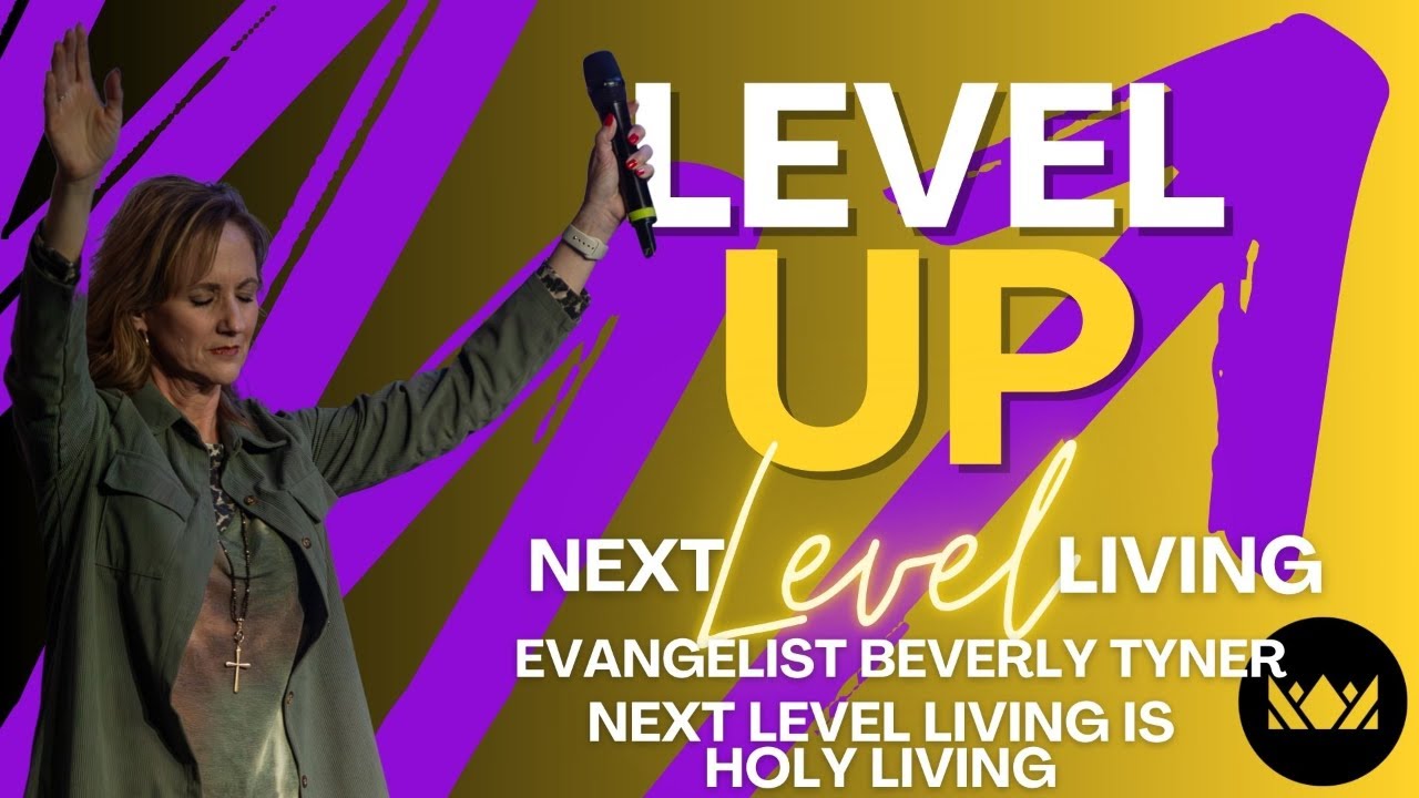 Level Up: Next level living is holy living | Evangelist Beverly Tyner ...