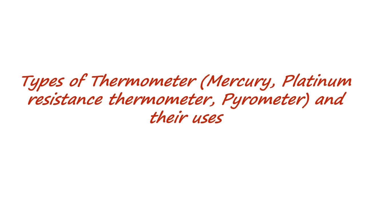 Types of Thermometer (Mercury, Platinum resistance thermometer ...