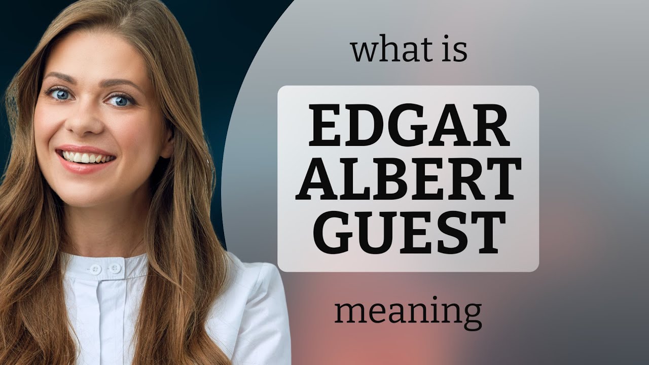 Edgar albert guest — meaning of EDGAR ALBERT GUEST - YouTube