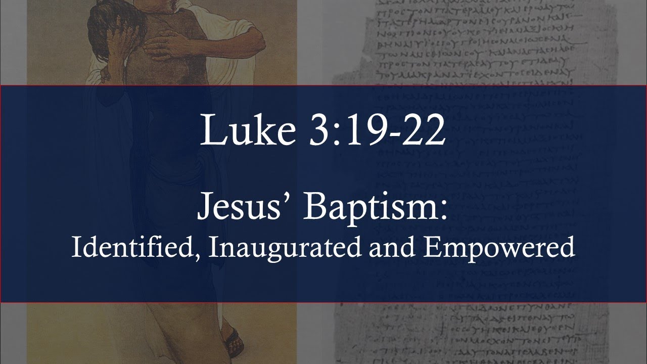 Luke 3:19-22 "Jesus' Baptism: Identified, Inaugurated, Empowered" - YouTube