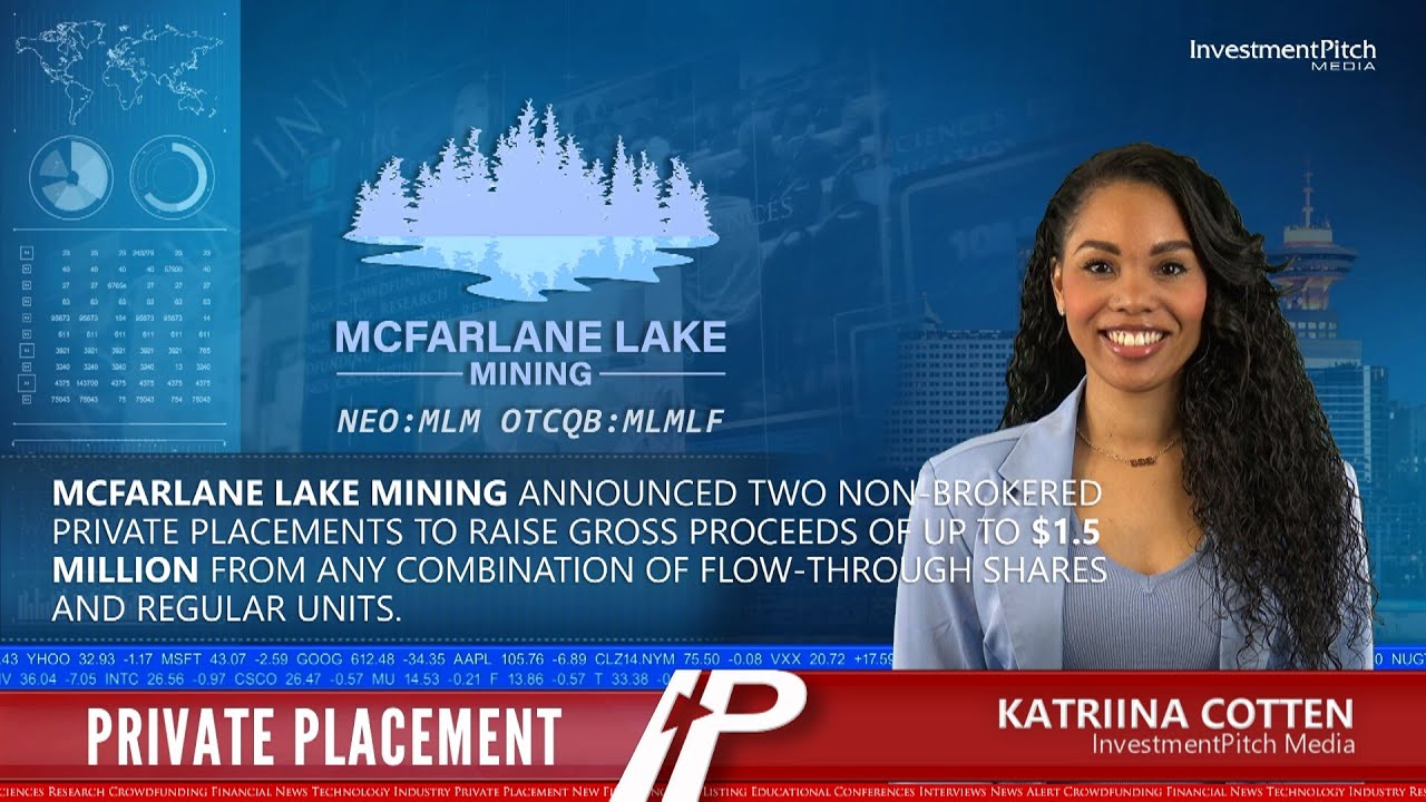 McFarlane Lake Mining has announced two non-brokered private placements ...