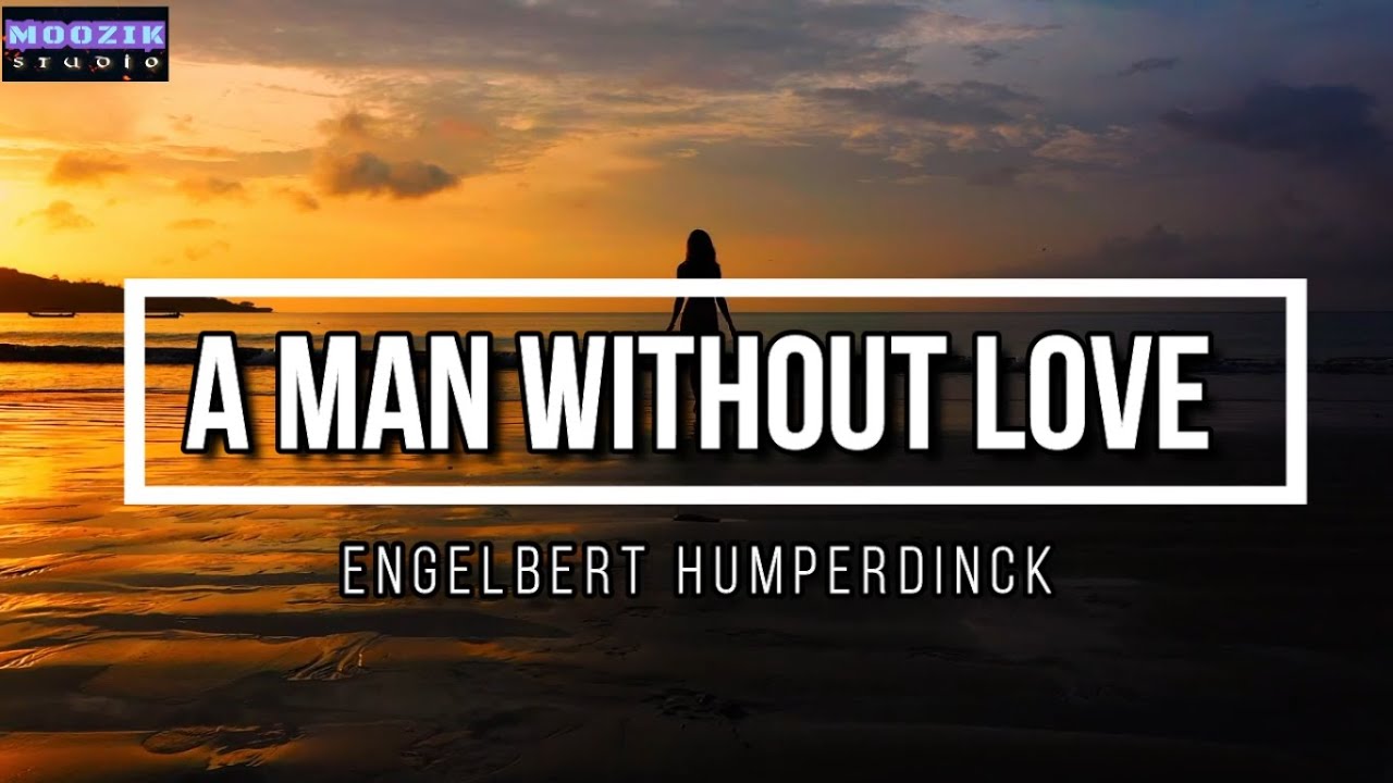 A Man Without Love - Engelbert Humperdinck (Lyrics Video) - YouTube