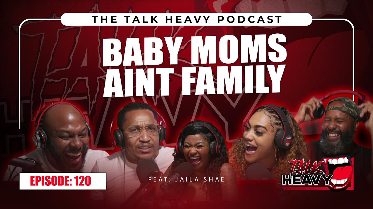 TalkHeavy Podcast Ep120😈🤔💥BABYMOMS AINT FAMILY!!!🤔😈 - YouTube