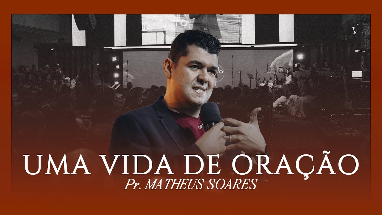 Uma vida de oração - Pr. Matheus Soares - YouTube