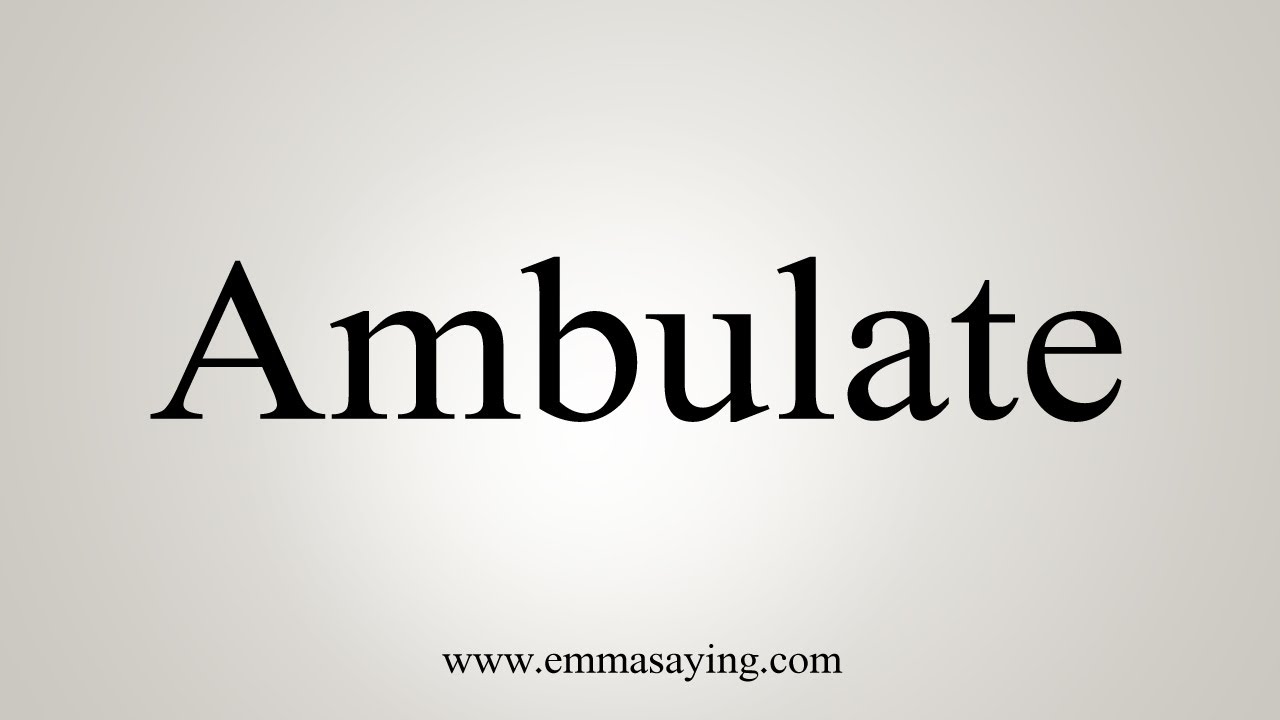How To Say Ambulate - YouTube