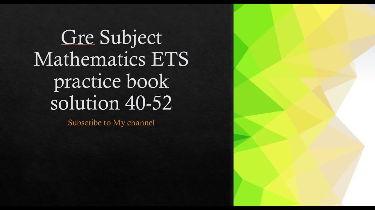 Gre Subject Mathematics ETS practice book solution 40-52 - YouTube
