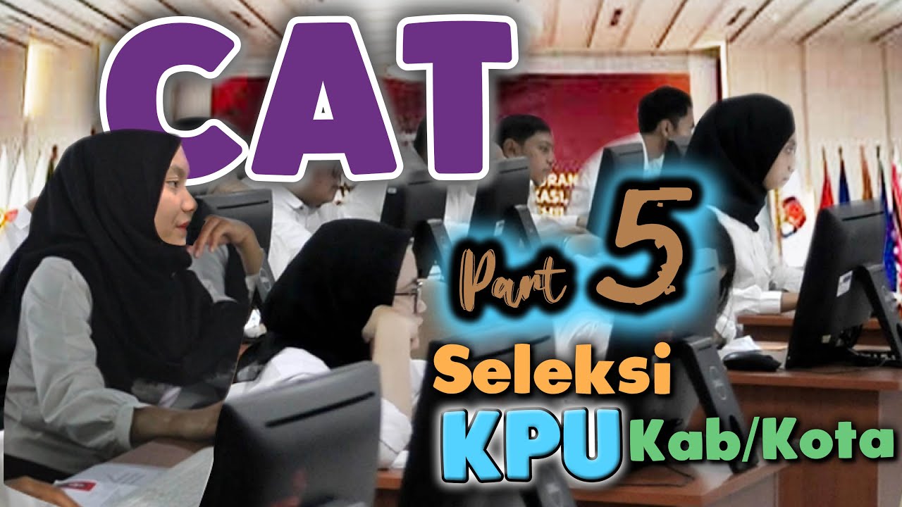 CAT Part 5 KPU Kabupaten/Kota, Simulasi Seleksi Tertulis Tahun 2023 ...