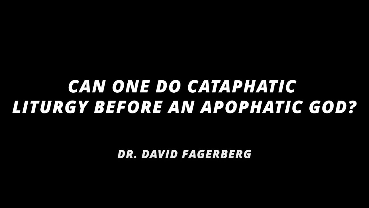 David Fagerberg, Ph.D. | Can One Do Cataphatic Liturgy Before an ...