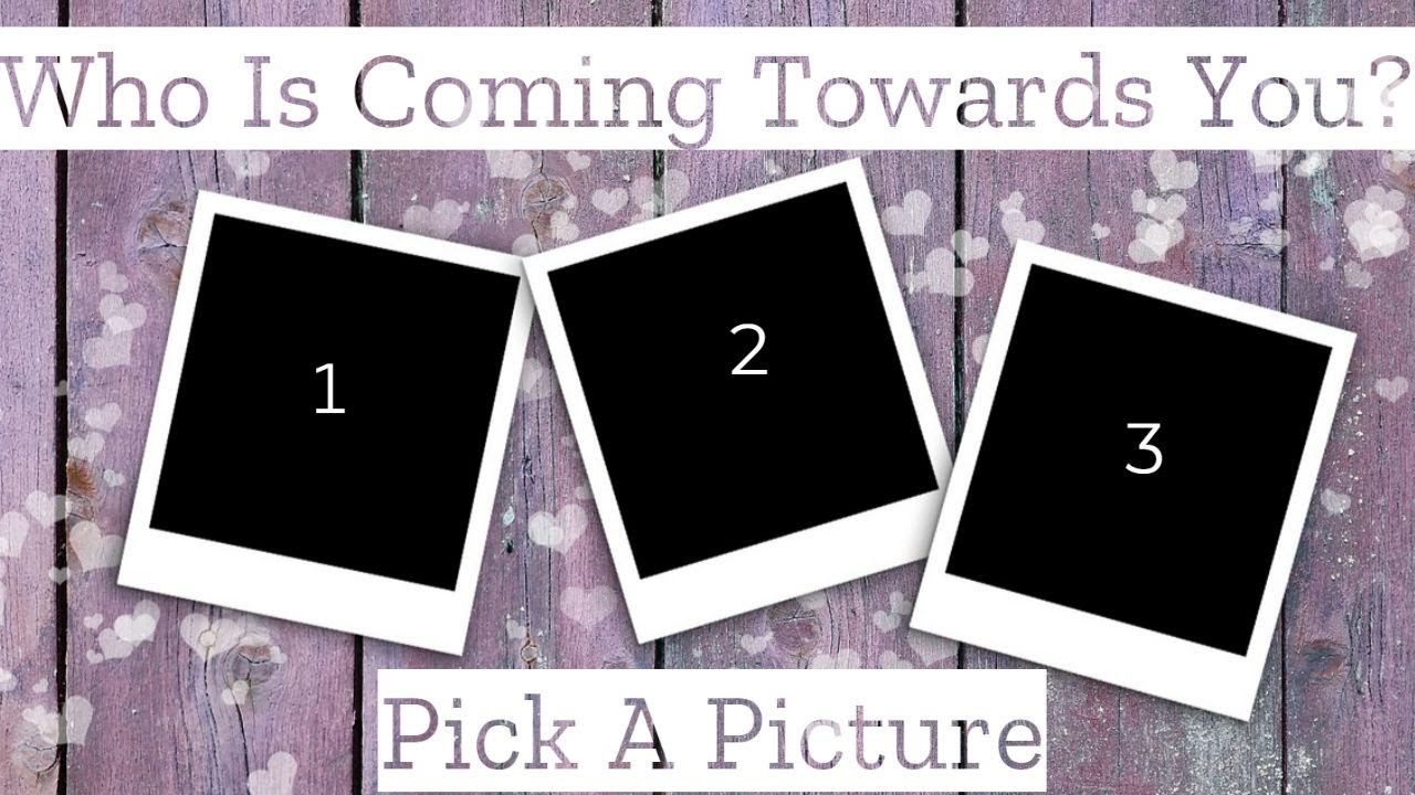 💖Pick A Picture💖 Who Is Coming Towards You & Why! - YouTube