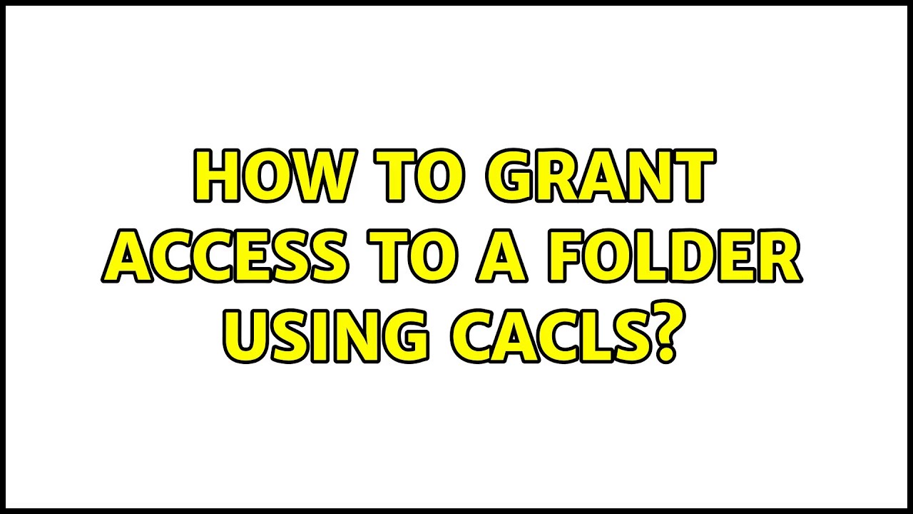 How to grant access to a folder using cacls? (2 Solutions!!) - YouTube