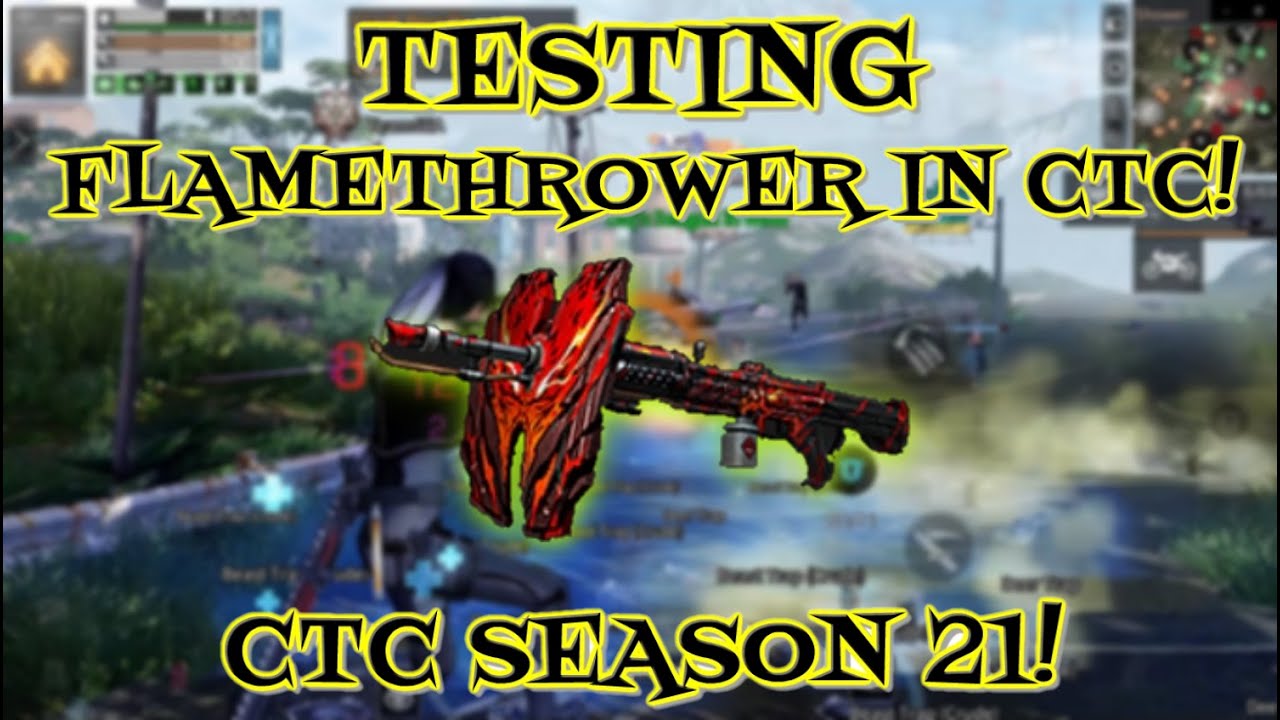 CTC Season 21! Testing Flamethrower CE in CTC, Lifeafter Charlestown ...
