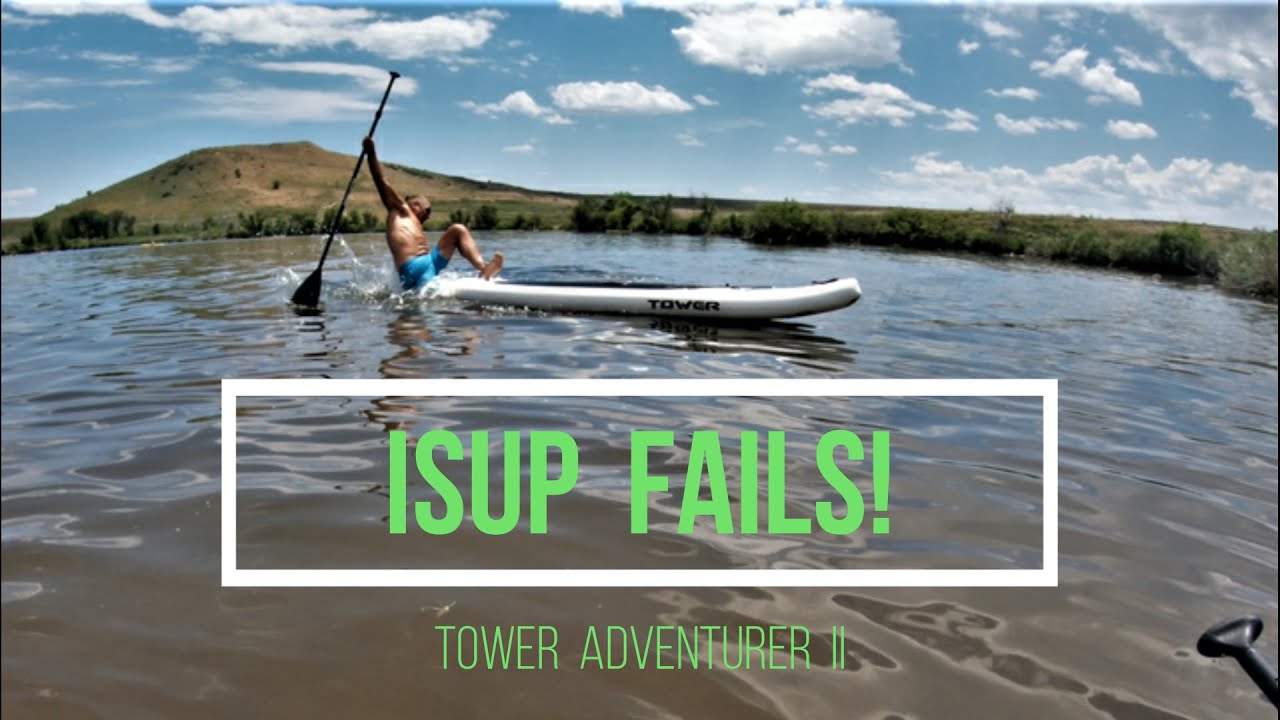 Tower Adventurer 2 SUP - Paddle Board Fails 😲🤞😖😄 - YouTube