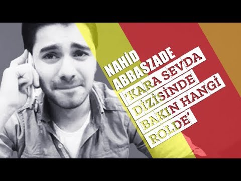 Nahid Abbaszade Kara Sevda Dizisinin Kadrosuna Bakın Hangi Rolde Dahil Olmuş