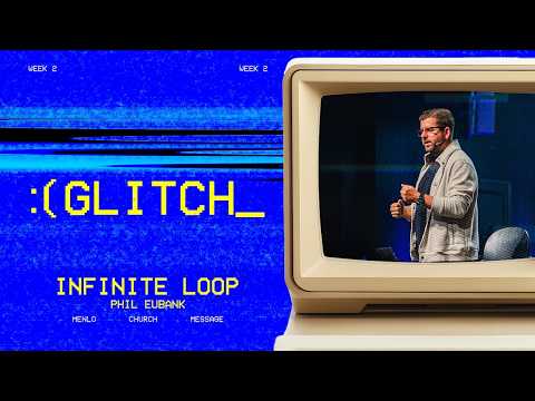 Infinite Loop | Glitch | Menlo Church Message