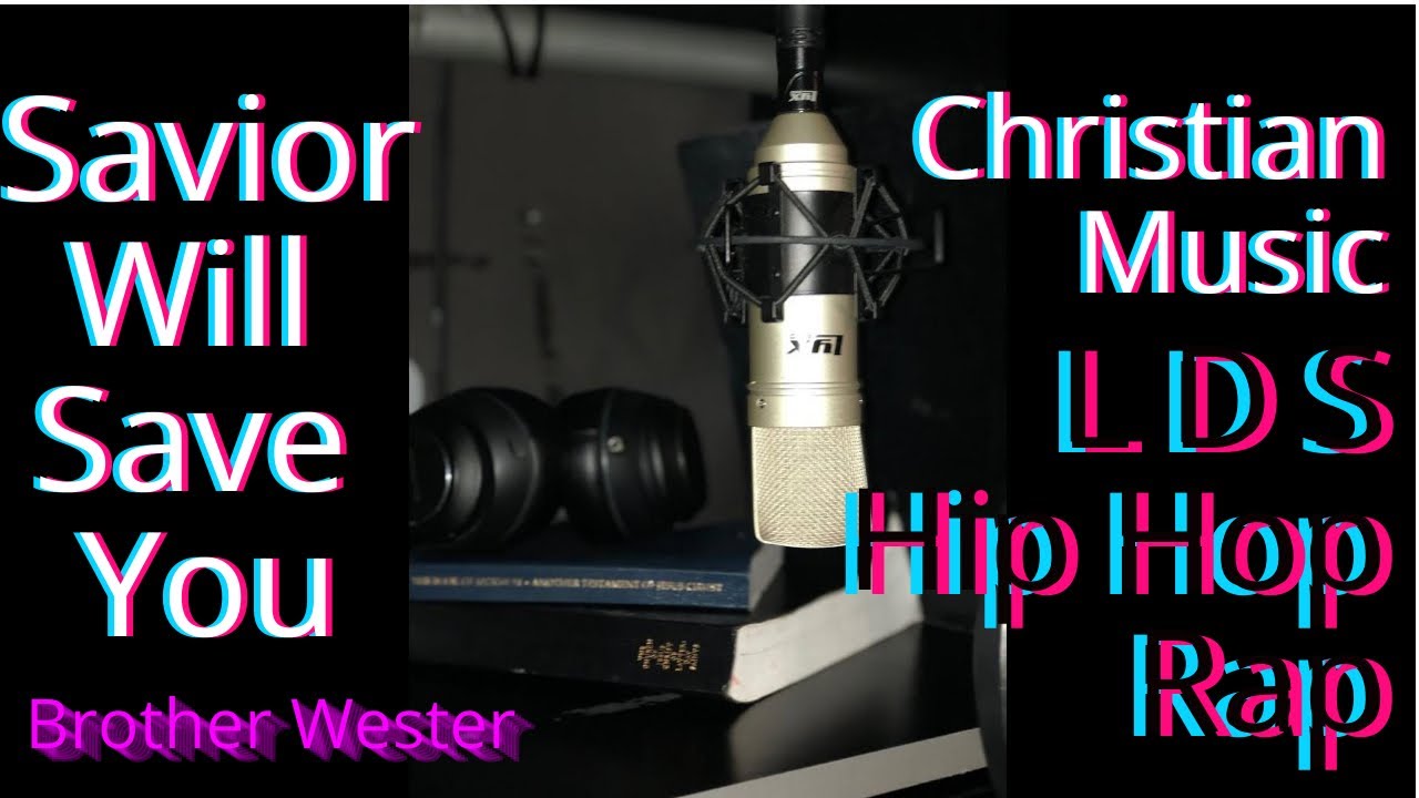 The Savior Will Save You - Brother Wester | Christian Music | LDS Rap ...