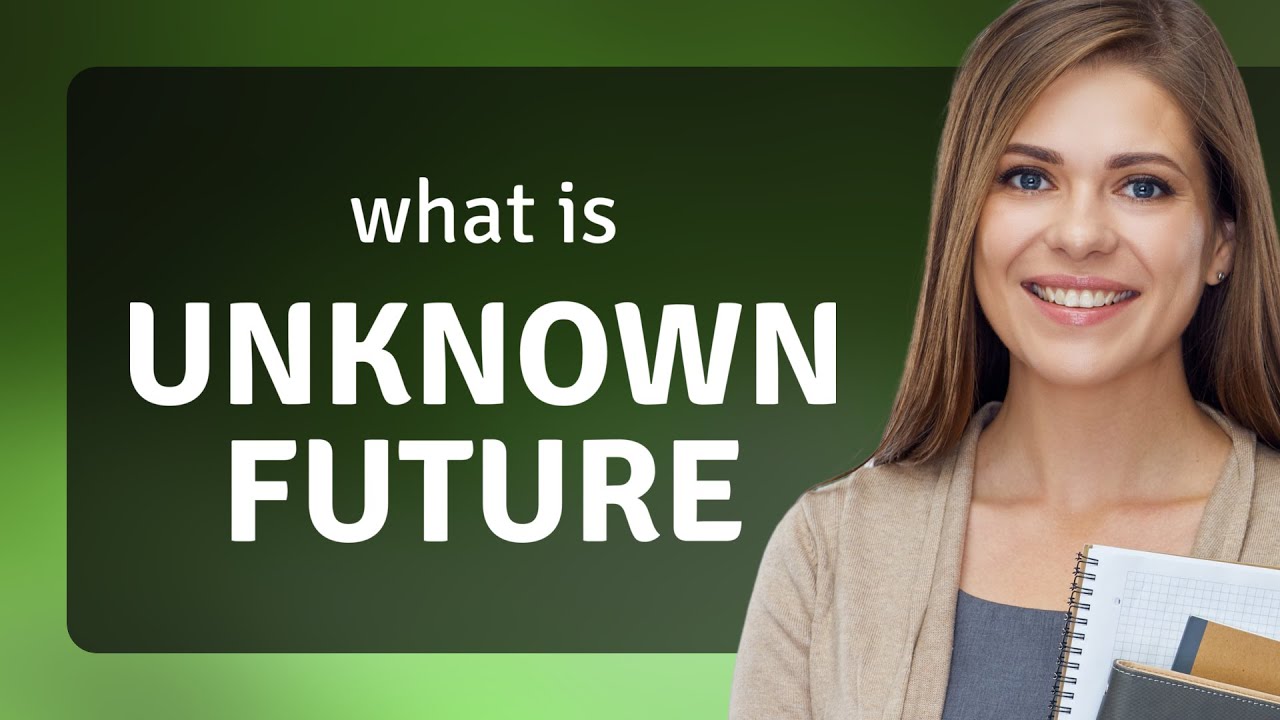 Exploring the Unknown: Understanding "Unknown Future" - YouTube