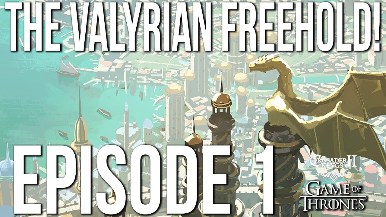 THE VALYRIAN FREEHOLD! Ep. 1 SERIES:Freehold | CK2 Game of Thrones ...