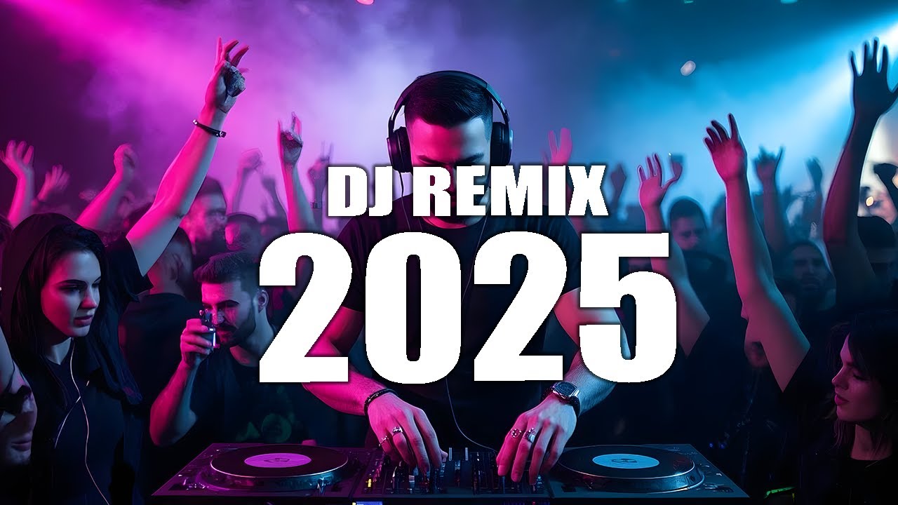 DJ REMIX 2025 - Remixes & Mashups of Popular Songs 2025 - DJ Remix Song ...