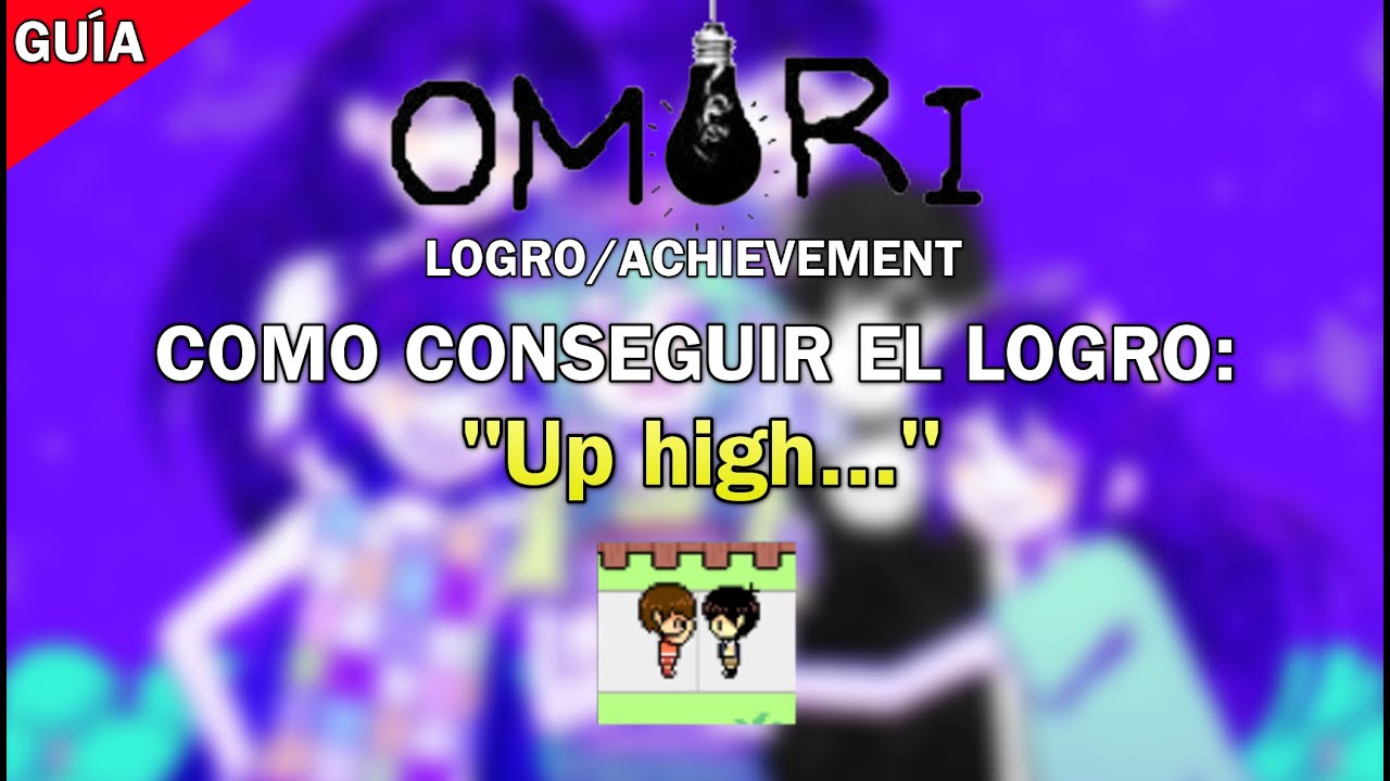 OMORI GUÍA - Conseguir LOGRO "Up high..." - YouTube