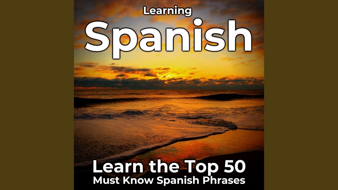 Learning Spanish: Learn the Top 50 Must Know Spanish Phrases, Pt. 19 ...