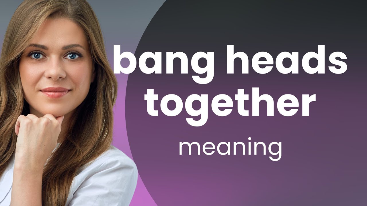 Mastering the Art of Persuasion: Understanding "Bang Heads Together ...