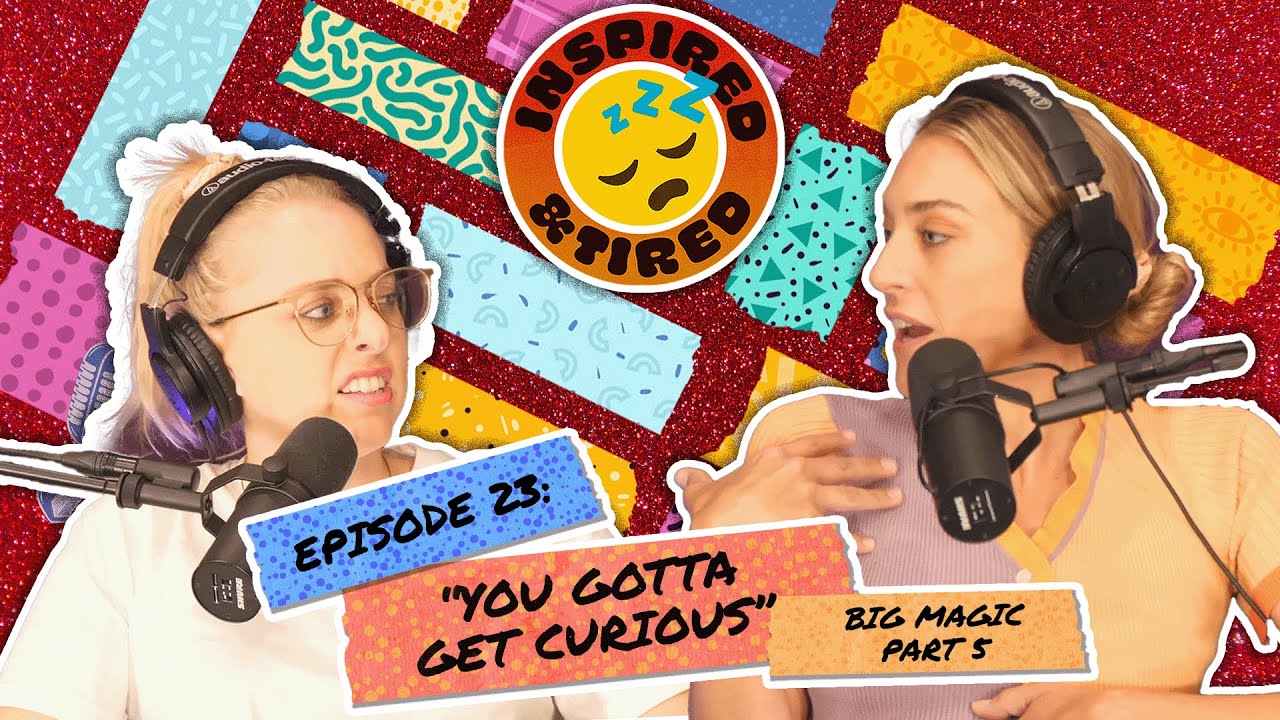 “You Gotta Get Curious” (Big Magic Pt. 5) - Inspired & Tired w/ Chase ...