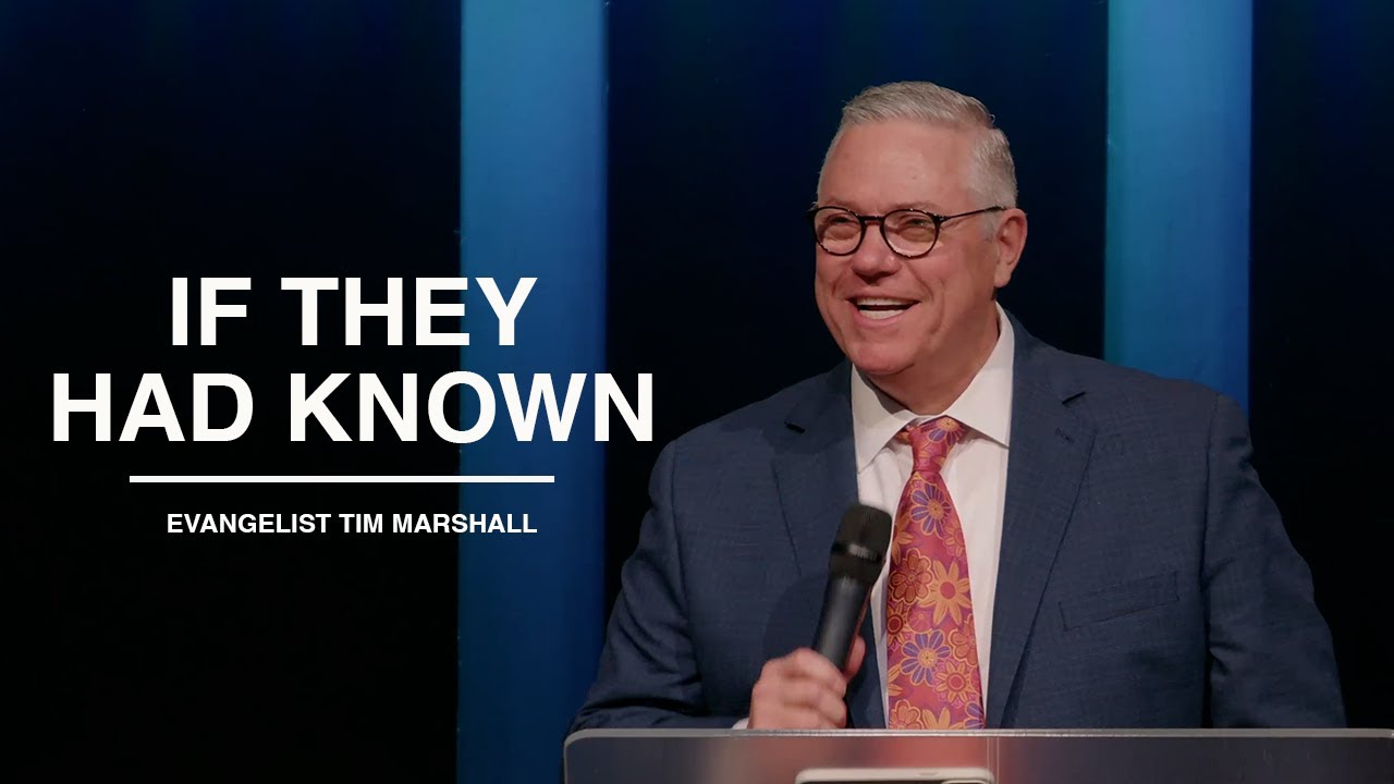 If They Had Known | Evangelist Tim Marshall - YouTube