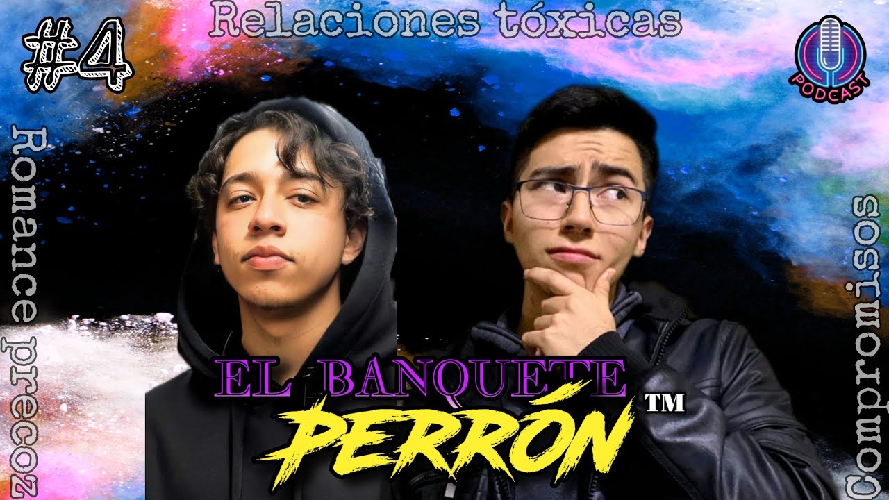 El Banquete Perrón™ Episodio #4: Relaciones insensatas, toxicas y de ...