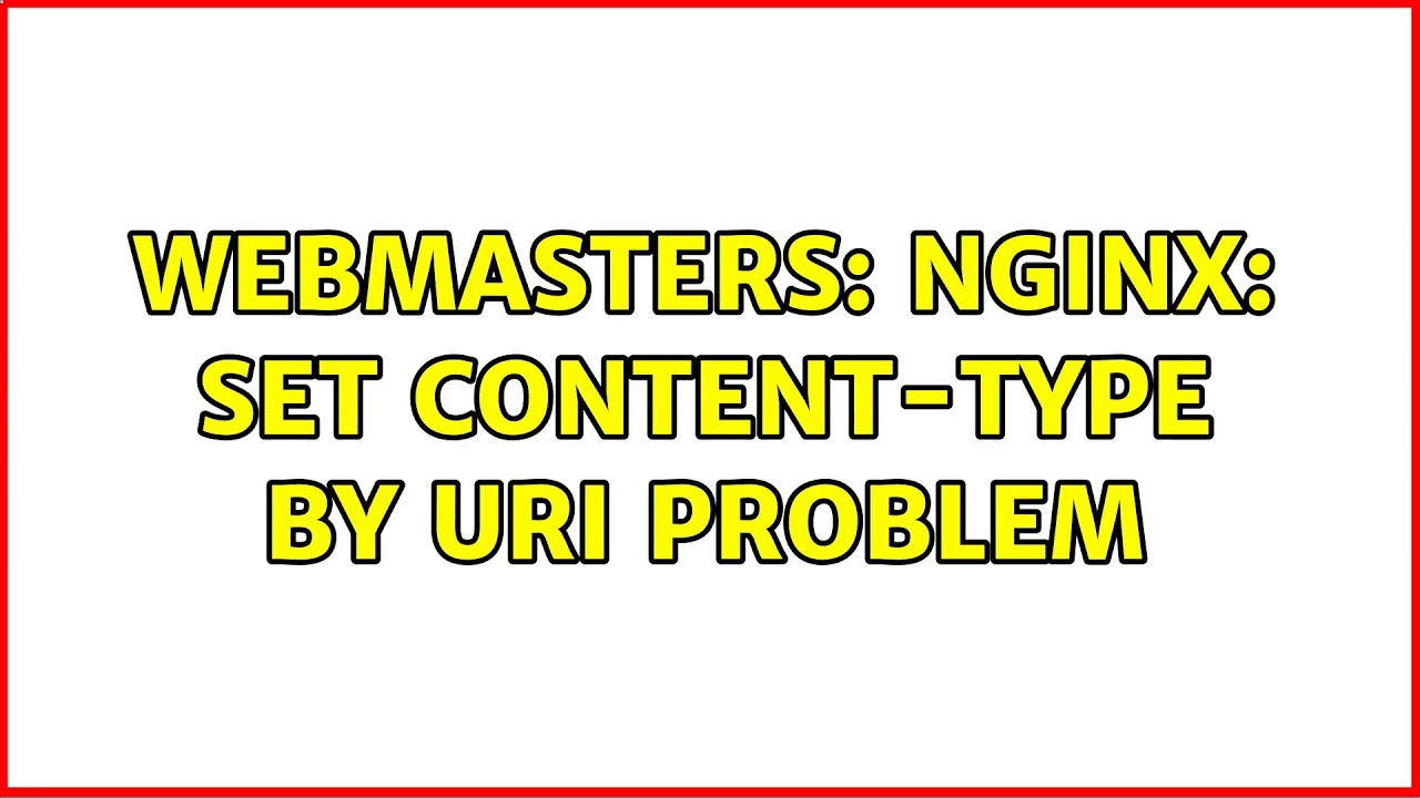 Webmasters Nginx Set Content Type By Uri Problem Youtube