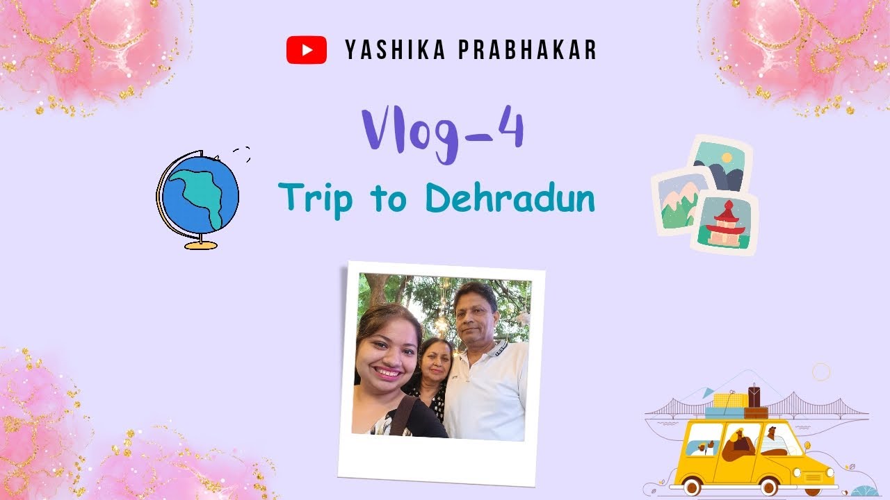 Trip to Dehradun | Vlog-4 | Travel Vlogs with Yashika - YouTube