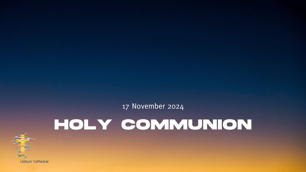 Holy Communion from Lisburn Cathedral on 17 November 2024 - YouTube