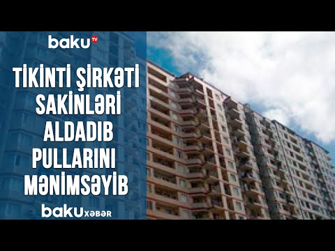 Tikinti şirkəti sakinləri aldadıb, pullarını mənimsəyib