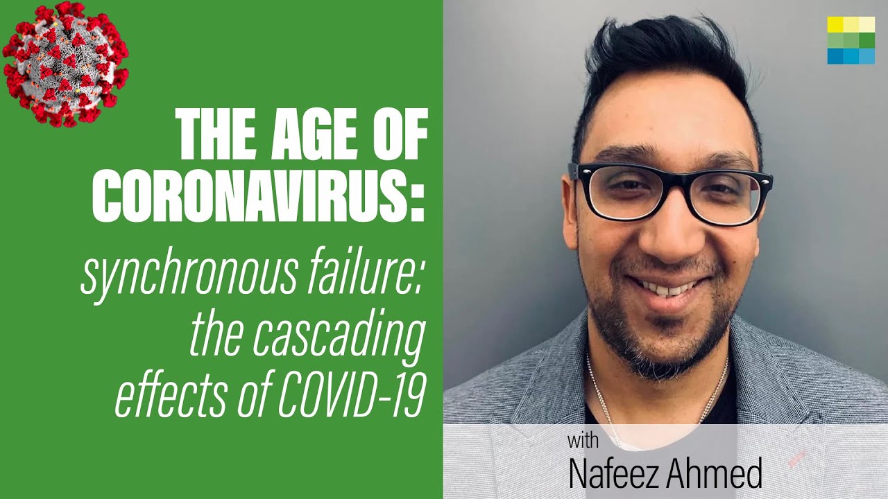 Synchronous Failure: Nafeez Ahmed on the cascading effects of COVID-19 ...