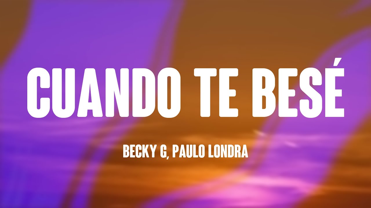 Cuando Te Besé - Becky G, Paulo Londra {Lyrics Video} 💶 - YouTube