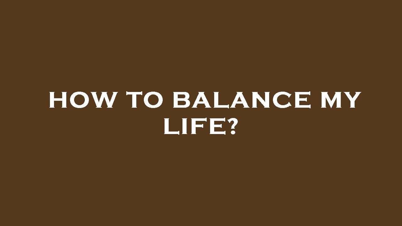 How to balance my life? - YouTube