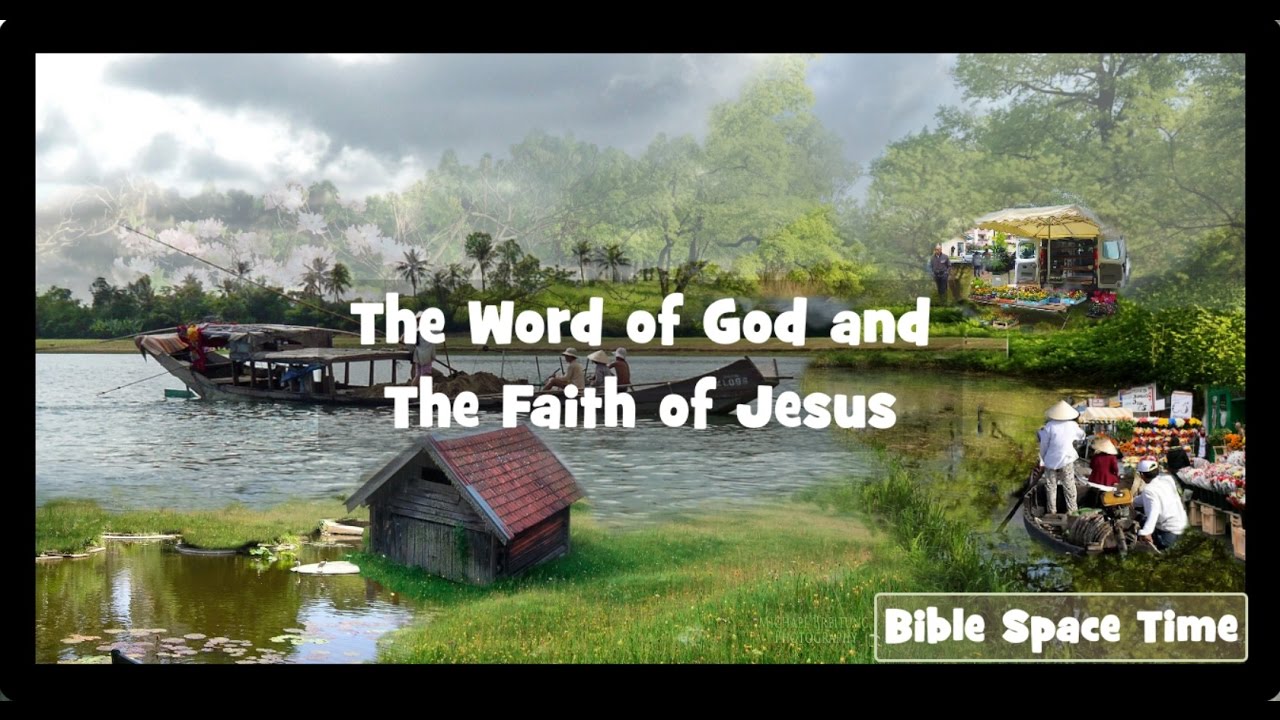 Bible Space Time 043 The Word of God and The Faith of Jesus - YouTube