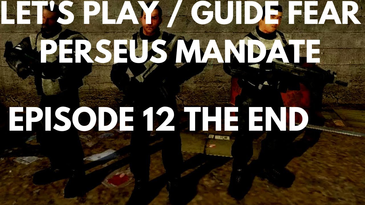 Let's Play / Guide FEAR Perseus Mandate Episode 12 The End - YouTube