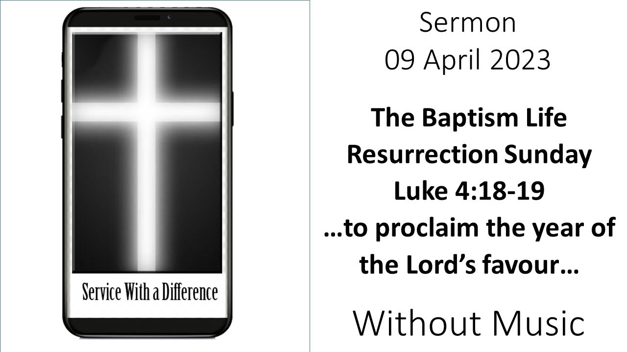 Sermon 09April2023–The Baptism life–Luke 4:18-19– …to proclaim the year ...