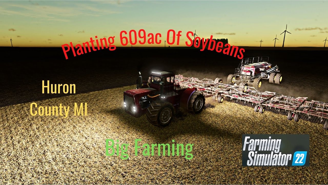 FS22 Huron County MI 16X Planting 609 ac Of Soybeans Using Courseplay ...