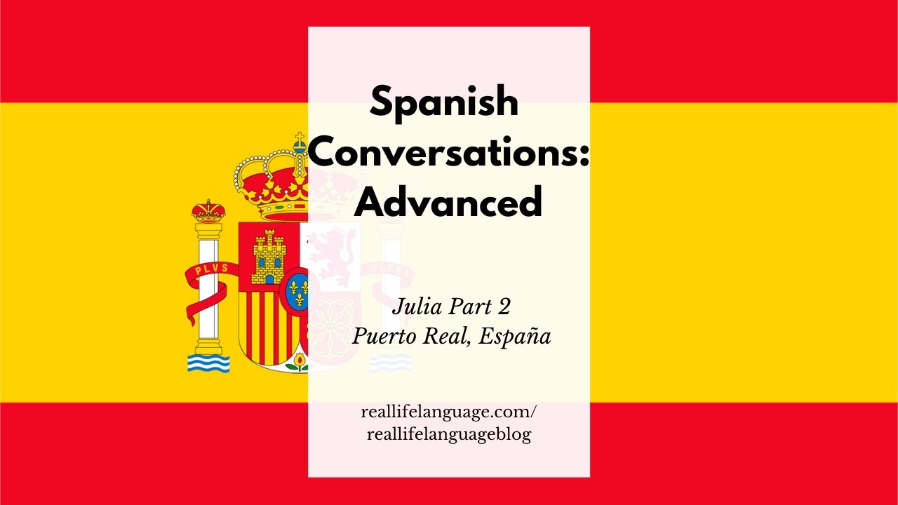Spanish Advanced Conversation | Julia, Spain Part 2 - YouTube