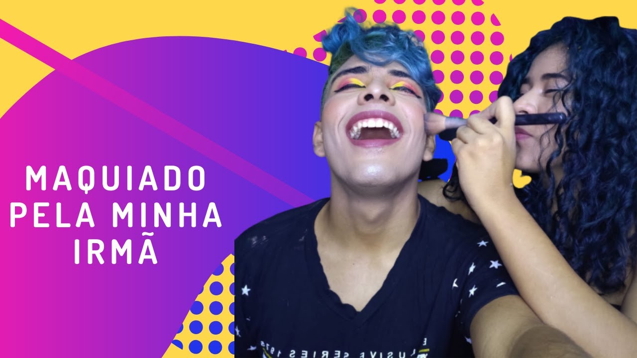 Minha IrmÃ Me Maquiou E Youtube