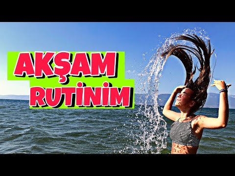 TATİLDE AKŞAM RUTİNİM