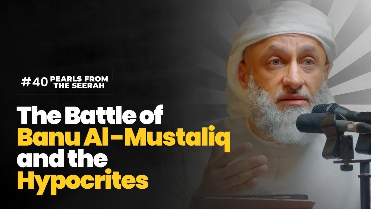 Pearls from the Seerah: 40 The Battle of Banu Al-Mustaliq & the ...