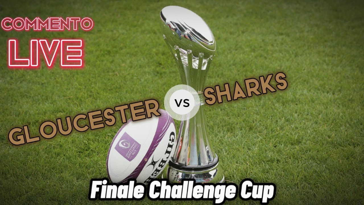 FINALE CHALLENGE CUP SHARKS GLOUCESTER: commento LIVE - YouTube