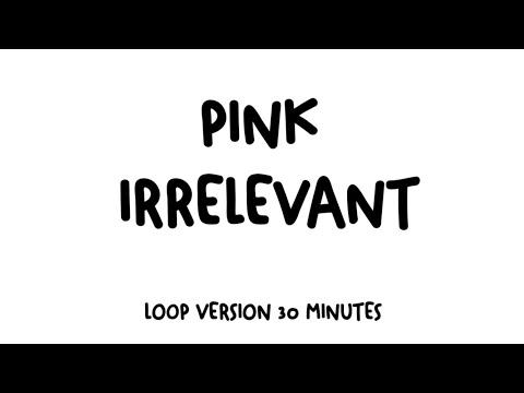P!NK - IRRELEVANT LOOP VERSION 30 MINUTES | IRRELEVANT PINK EXTENDED ...