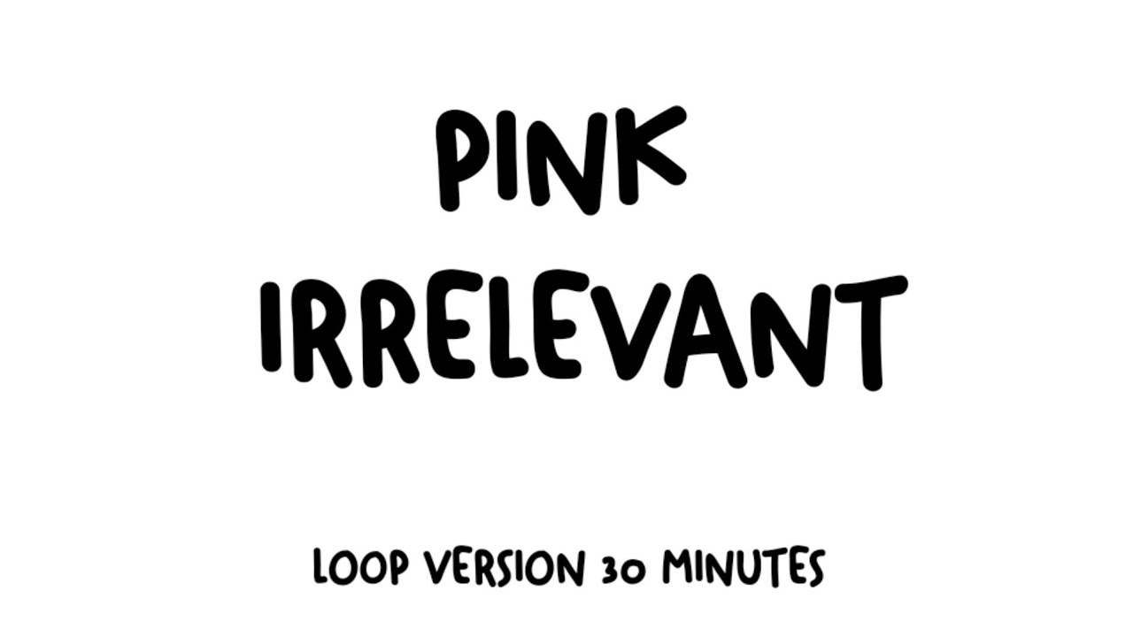 P!NK - IRRELEVANT LOOP VERSION 30 MINUTES | IRRELEVANT PINK EXTENDED ...