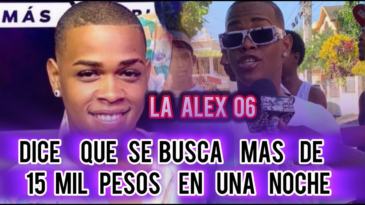 LA ALEX 06 DICE QUE SE BUSCA MAS DE 15 MIL PESOS EN UNA NOCHE - YouTube