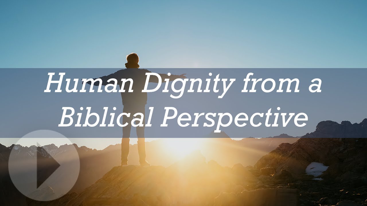 Human Dignity from a Biblical Perspective - Andrew Fellows - YouTube