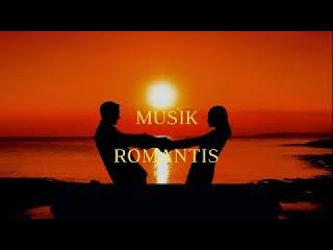 MUSIK ROMANTIS - ROMANTIC MUSIC - LAGU ROMANTIS - CINTA - BERCINTA - HAPPY - GALAU