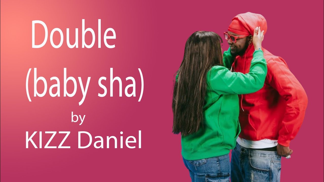 Kizz Daniel- double lyrics - YouTube
